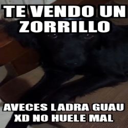 Meme Personalizado - Te vendo un zorrillo Aveces ladra guau xD no huele ...