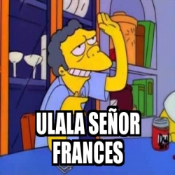 Meme Personalizado - Ulala seÃ±or frances - 26413649
