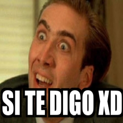 Meme Personalizado - Si te digo xd - 26439799