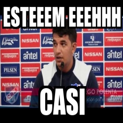 Meme Personalizado - esteeem eeehhh casi - 26507321