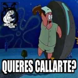 Meme Personalizado - Quieres callarte? - 26542128