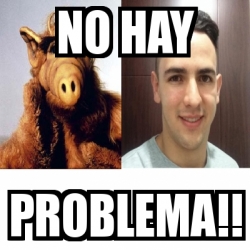 Meme Personalizado - NO HAY PROBLEMA!! - 26565525