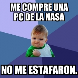 Meme Bebe Exitoso - Me compre una PC de la NASA no me estafaron. - 26581814