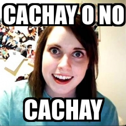 Meme Overly Attached Girlfriend - cachay o no cachay - 26597369