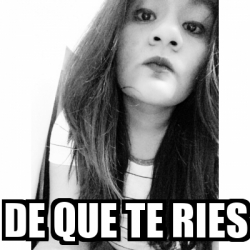 Meme Personalizado - de que te ries - 26061196