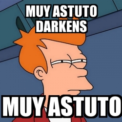 Meme Futurama Fry - MUY ASTUTO DARKENS MUY ASTUTO - 26624698