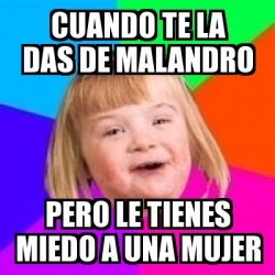 Meme Retard Girl - cuando te la das de malandro pero le tienes miedo a ...
