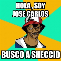 Meme Ash Pedreiro - hola , soy jose carlos busco a sheccid - 26693100