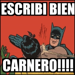 Meme Batman slaps Robin - ESCRIBI BIEN CARNERO!!!! - 26696828