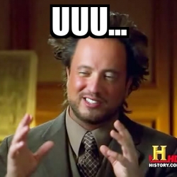 Meme Ancient Aliens - uuu... - 26805526