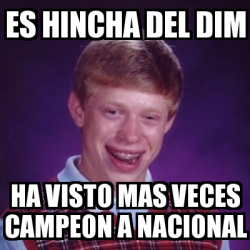 Meme Bad Luck Brian - es hincha del dim ha visto mas veces campeon a ...