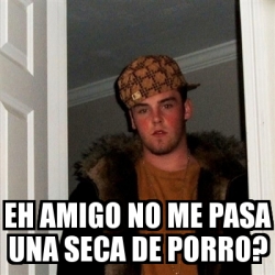 Meme Scumbag Steve - eh amigo no me pasa una seca de porro? - 26950614