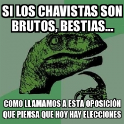 Meme Filosoraptor - SI LOS CHAVISTAS SON BRUTOS, BESTIAS... COMO ...