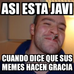 Meme Greg - asi esta javi cuando dice que sus memes hacen gracia - 27133582