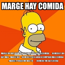 Meme Homer - marge hay comida marge:no hay homero te comiste toda la ...