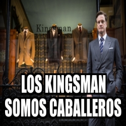 Meme Personalizado - Los kingsman somos caballeros - 27198154