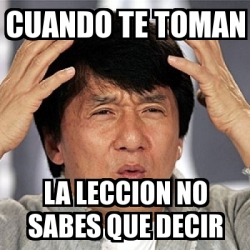 Meme Jackie Chan - cuando te toman la leccion no sabes que decir - 27324047