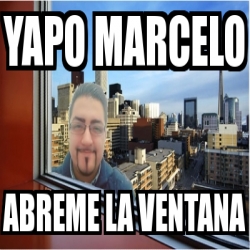 Meme Personalizado - yapo marcelo abreme la ventana - 27364775