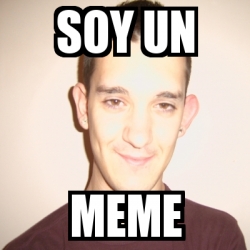 Meme Personalizado - Soy un Meme - 27385686