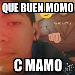 Meme Personalizado - Que buen momo C mamo - 27404726