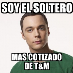 Meme Sheldon Cooper - soy el soltero mas cotizado de t&m - 27408302
