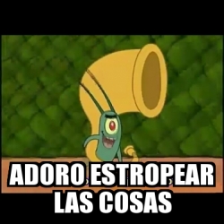 Meme Personalizado - Adoro estropear las cosas - 27436922