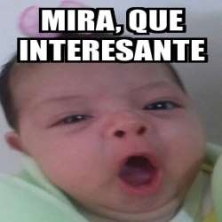 Meme Personalizado - Mira, que interesante - 27442851