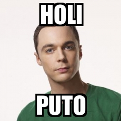 Meme Sheldon Cooper - holi puto - 27522219