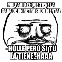 Meme Me Gusta - malpario el que tiene la cara de un retrasado mental ...