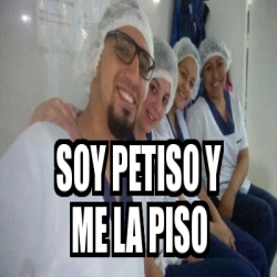 Meme Personalizado - Soy petiso Y me la piso - 27587365