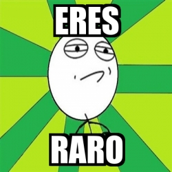Meme Challenge Accepted - eres raro - 27062905