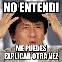 Meme Jackie Chan - No entendi me puedes explicar otra vez - 27603258