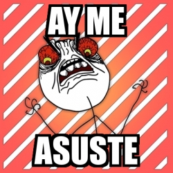 Meme I Hate - ay me asuste - 27644708