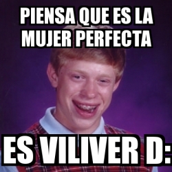Meme Bad Luck Brian - piensa que es la mujer perfecta es viliver D ...
