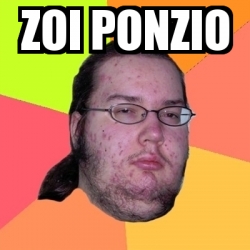 Meme Friki - zoi ponzio - 27763665