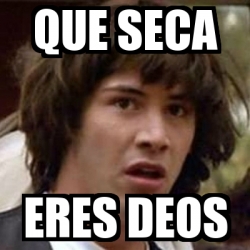 Meme Keanu Reeves - que seca eres deos - 27082611