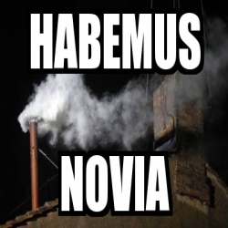 Meme Personalizado - Habemus Novia - 27817658