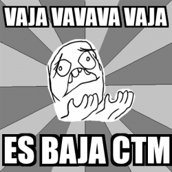 Meme Whyyy - Vaja vavava vaja Es baja ctm - 27880139