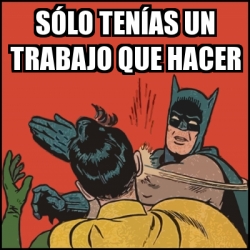 Meme Batman slaps Robin - sólo tenías un trabajo que hacer - 27880596
