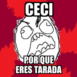 Meme Rage FU - Ceci por que eres tarada - 27883144
