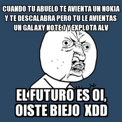 Meme Y U No - cuando tu abuelo te avienta un nokia y te descalabra pero ...