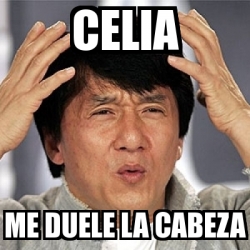 Meme Jackie Chan - Celia me duele la cabeza - 27956581