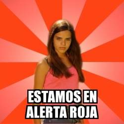 Meme Jealous Girl - ESTAMOS EN ALERTA ROJA - 27964580