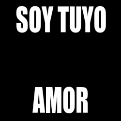 Meme Personalizado - Soy tuyo Amor - 27978504