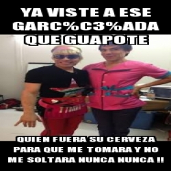 Meme Personalizado - ya viste a ese garc%C3%ADa que guapote quien fuera ...