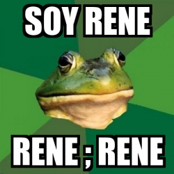 Meme Foul Bachelor Frog - Soy Rene Rene ; Rene - 28008110