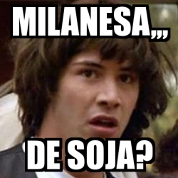Meme Keanu Reeves - Milanesa,,, De soja? - 28012863