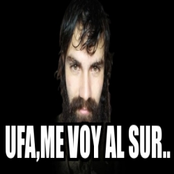 Meme Personalizado - ufa,me voy al sur.. - 28018389