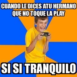 Meme Annoying Gamer Kid - Cuando le dices atu hermano que no toque la ...