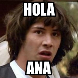 Meme Keanu Reeves - hola ana - 28108896
